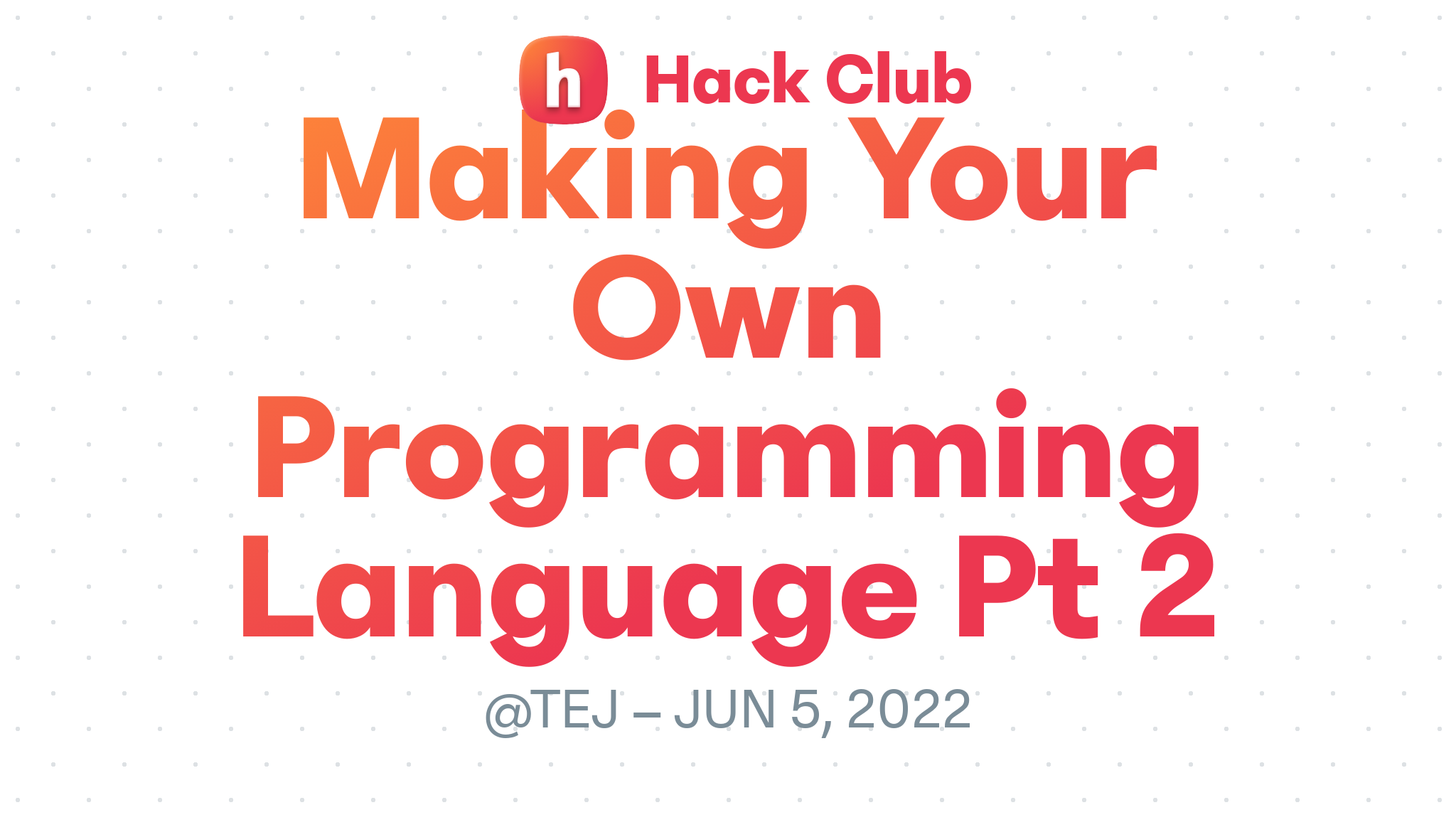 Making Your Own Programming Language Pt 2 – Hack Club Events
